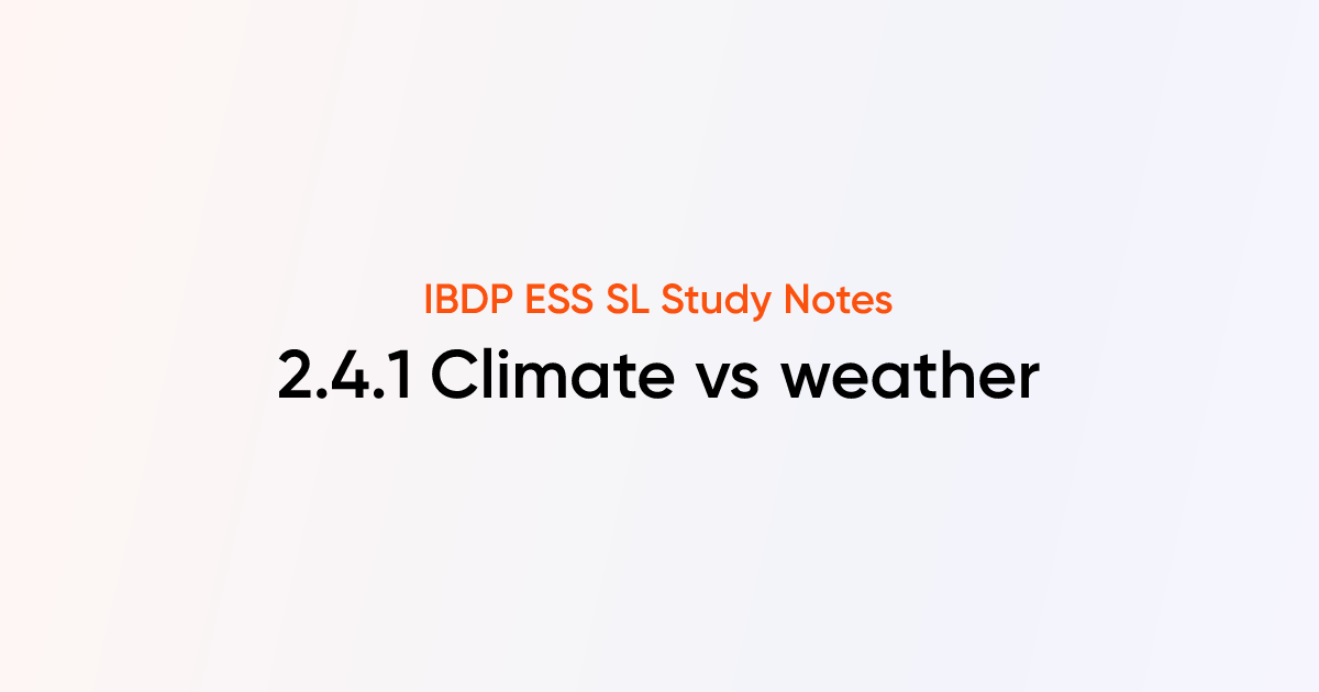 Climate vs weather; climate shapes biomes (2.4.1) | IB DP ESS SL ...
