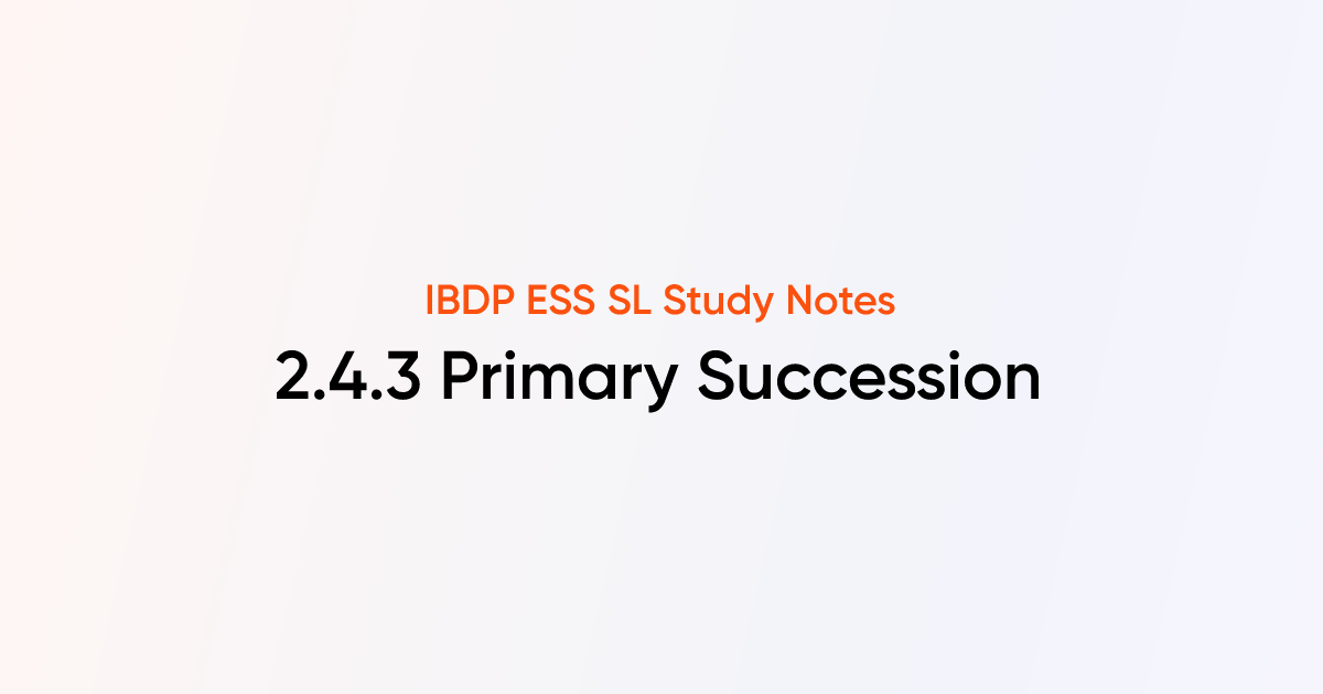 Primary Succession (2.4.3) | IB DP ESS | TutorChase