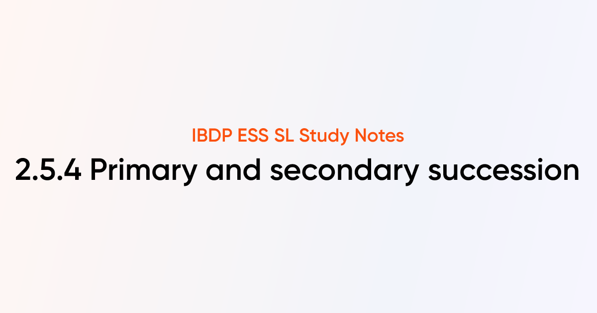 Primary and secondary succession (2.5.4) | IB DP ESS SL | TutorChase