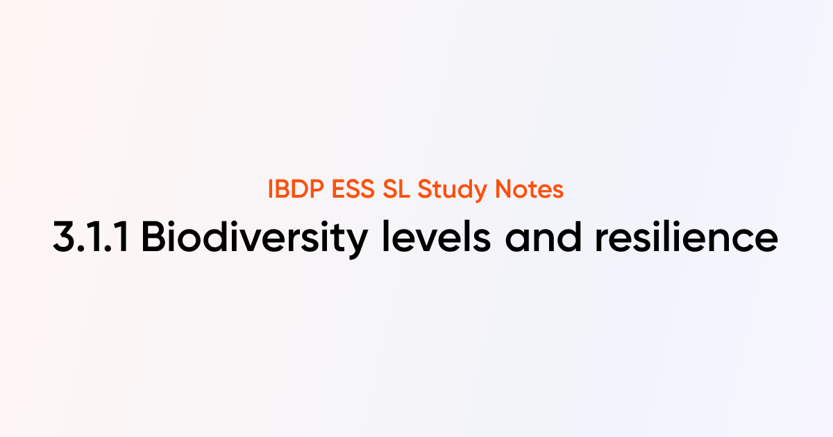 Biodiversity levels and resilience (3.1.1) | IB DP ESS SL | TutorChase