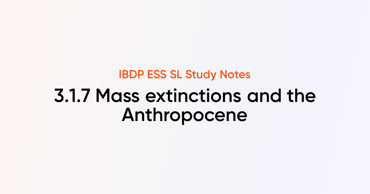 Mass extinctions and the Anthropocene (3.1.7) | IB DP ESS SL | TutorChase