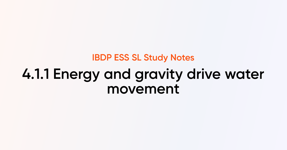 Energy and gravity drive water movements (4.1.1) | IB DP ESS SL ...