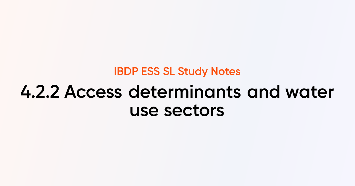 Access determinants and water use sectors (4.2.2) | IB DP ESS SL ...