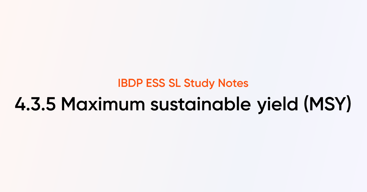Maximum sustainable yield (MSY) (4.3.5) | IB DP ESS SL | TutorChase