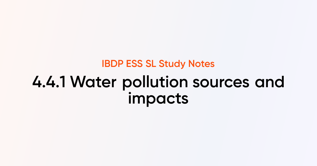 Water pollution sources and impacts (4.4.1) | IB DP ESS SL | TutorChase