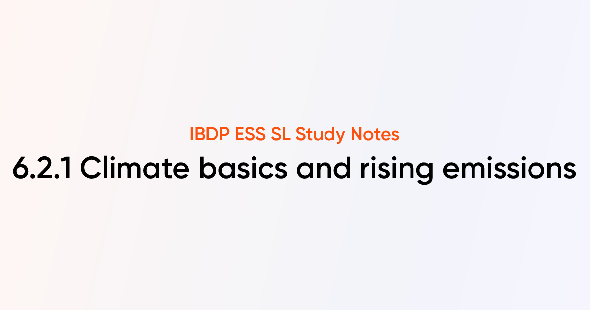 Climate basics and rising emissions (6.2.1) | IB DP ESS SL | TutorChase
