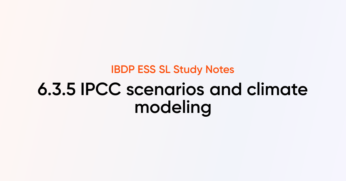 IPCC scenarios and climate modeling (6.3.5) | IB DP ESS SL | TutorChase