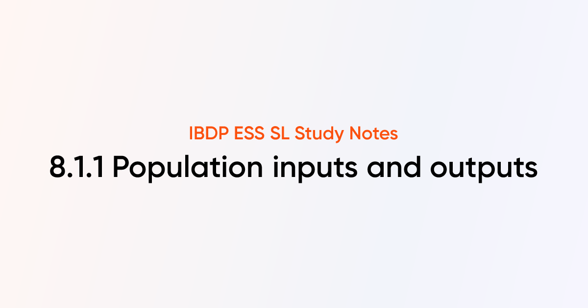 Population inputs and outputs (8.1.1) | IB DP ESS SL | TutorChase