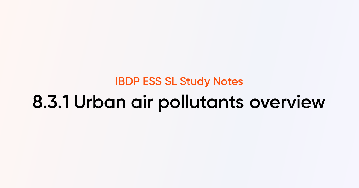 Urban air pollutants overview(8.3.1) | IB DP ESS SL | TutorChase