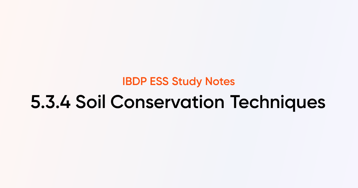 Soil Conservation Techniques (5.3.4) | IB DP ESS | TutorChase