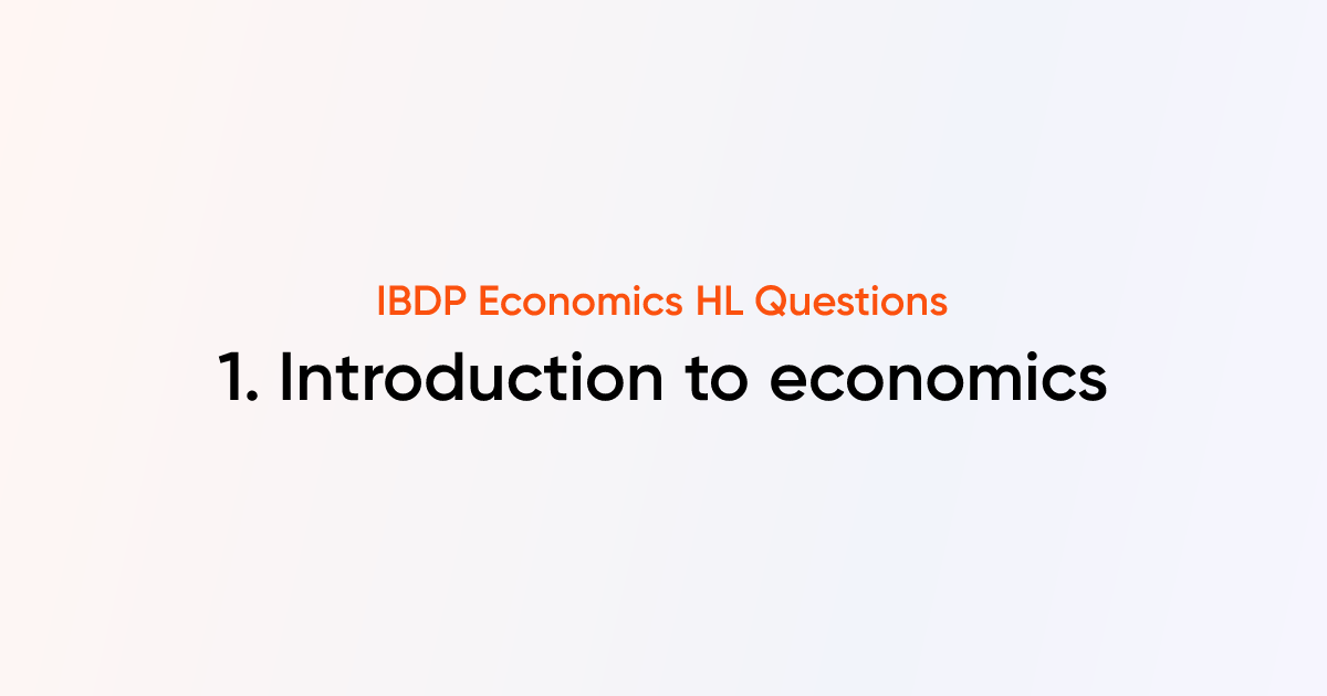 IBDP Economics HL Questions - 1. Introduction to economics