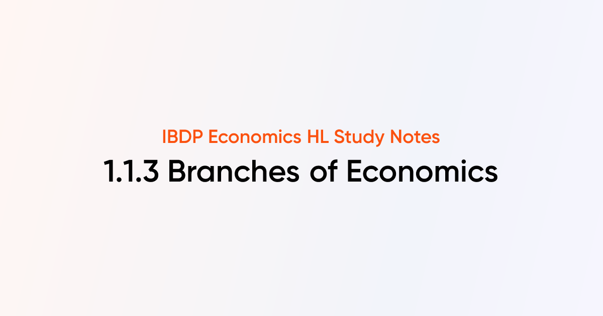 Branches of Economics (1.1.3) | IB DP Economics HL | TutorChase