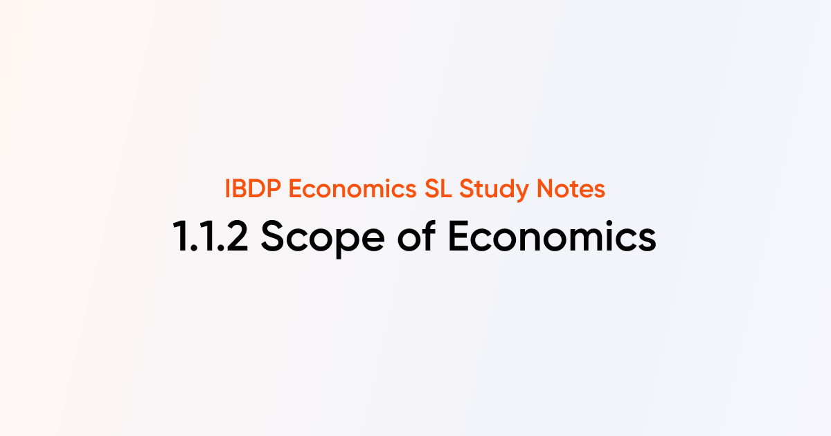 Scope of Economics (1.1.2) | IB DP Economics SL | TutorChase