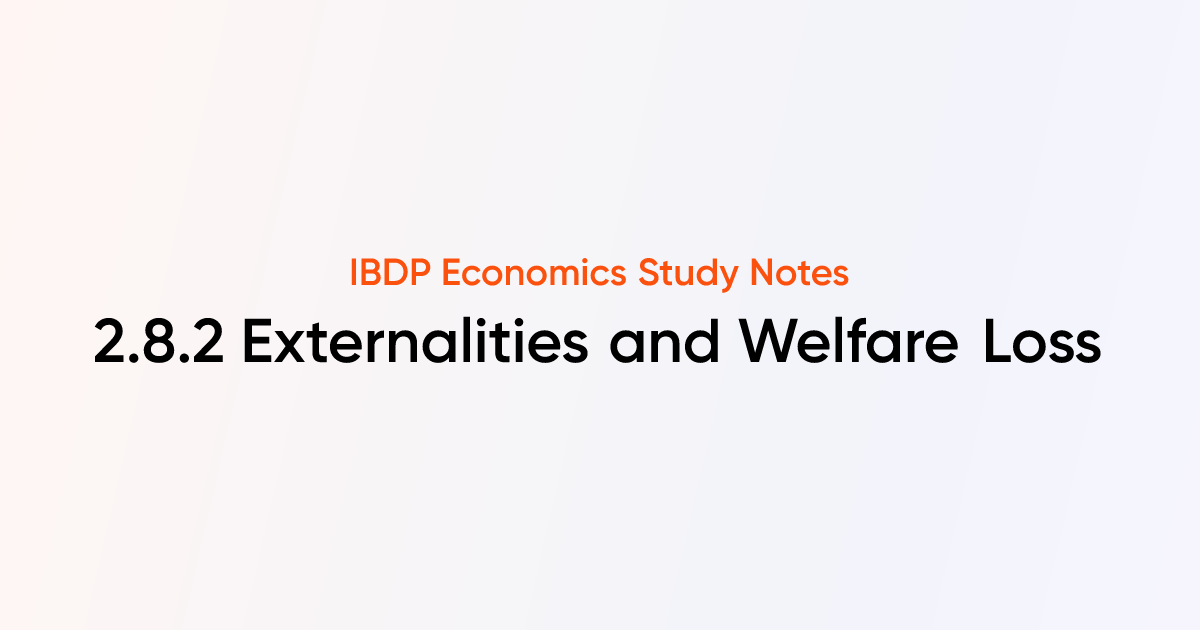 Externalities and Welfare Loss (2.8.2) | IB DP Economics | TutorChase