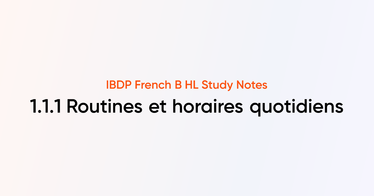 Routines et horaires quotidiens (1.1.1) | IBDP French B HL Notes ...