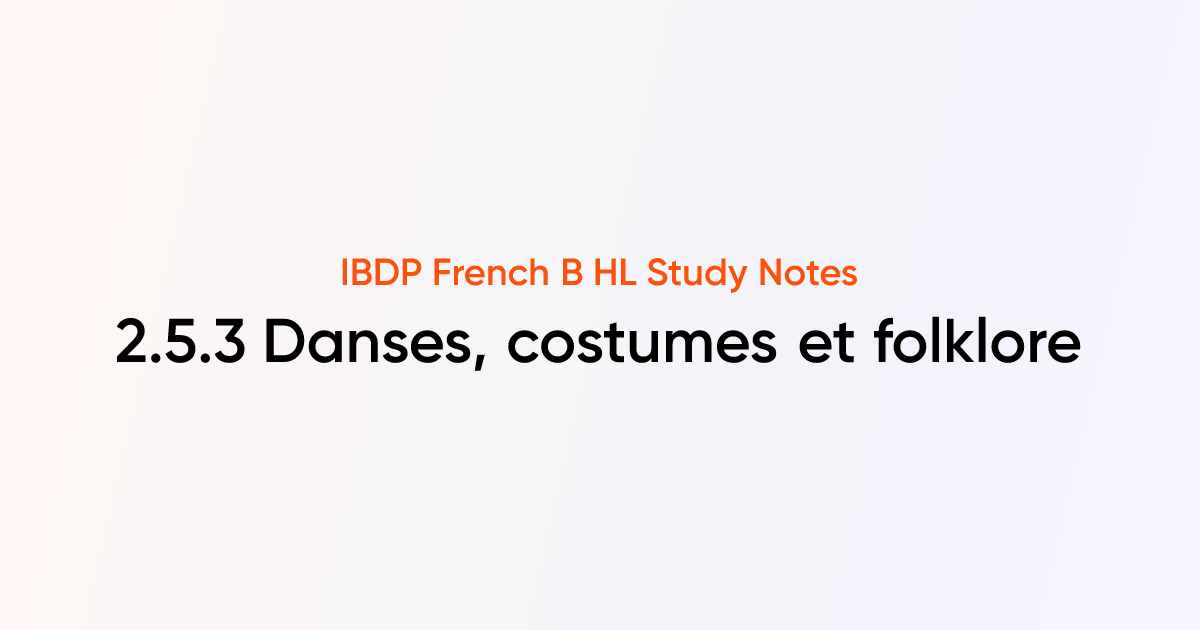 Danses, costumes et folklore (2.5.3) | IBDP French B HL Notes | TutorChase