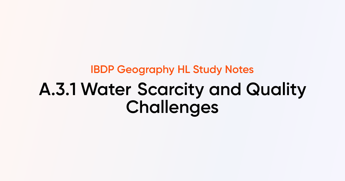 Water Scarcity and Quality Challenges (A.3.1) | IB DP Geography HL ...