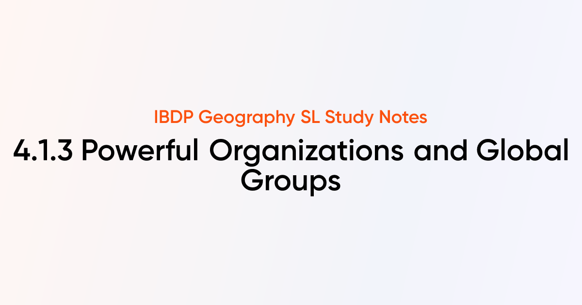 Powerful Organizations and Global Groups (4.1.3) | IB DP Geography SL ...