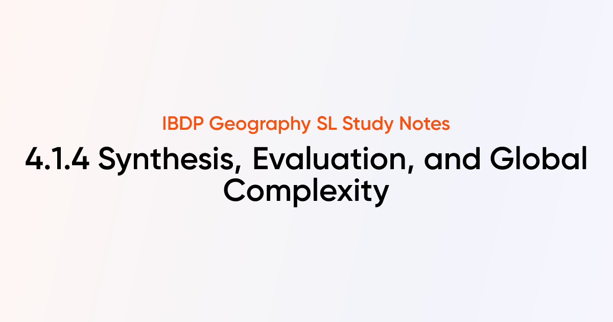 Synthesis, Evaluation, and Global Complexity (4.1.4) | IB DP Geography ...