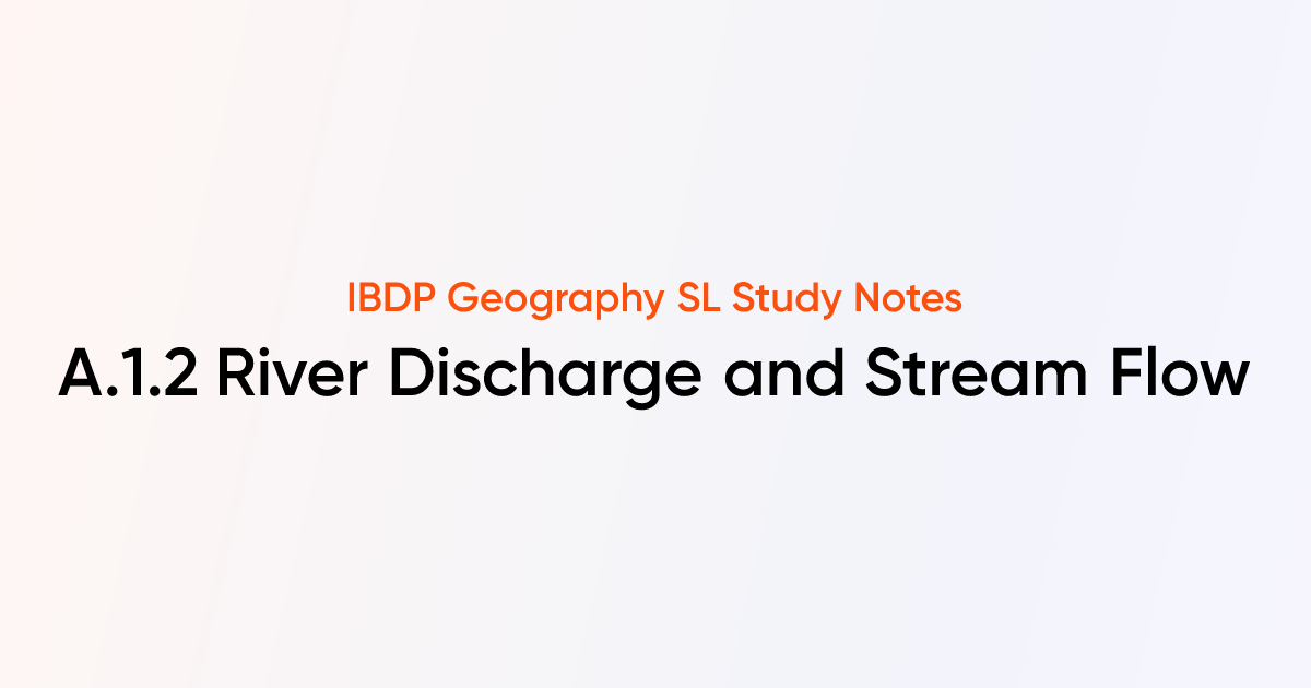 River Discharge and Stream Flow (A.1.2) | IB DP Geography SL | TutorChase