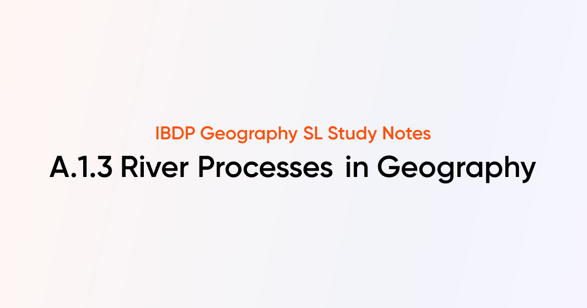 River Processes in Geography (A.1.3) | IB DP Geography SL | TutorChase