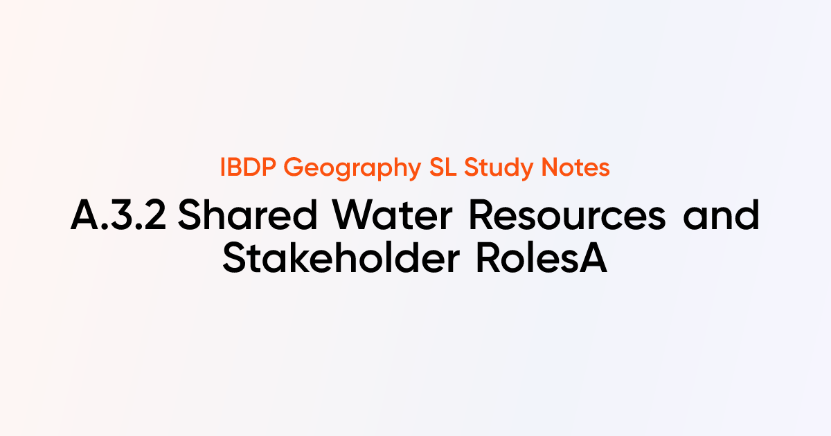 Shared Water Resources and Stakeholder Roles (A.3.2) | IB DP Geography ...