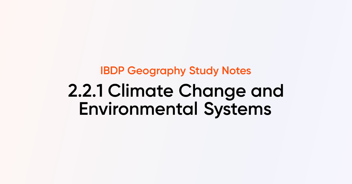 Climate Change and Environmental Systems (2.2.1) | IB DP Geography ...