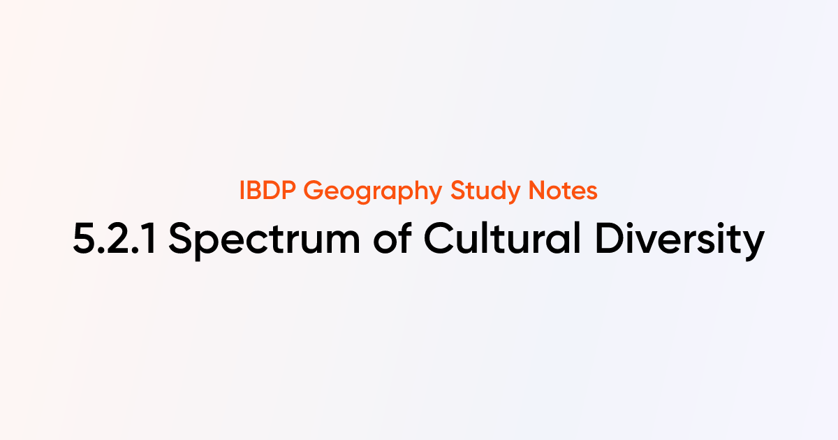 Spectrum of Cultural Diversity (5.2.1) | IB DP Geography | TutorChase