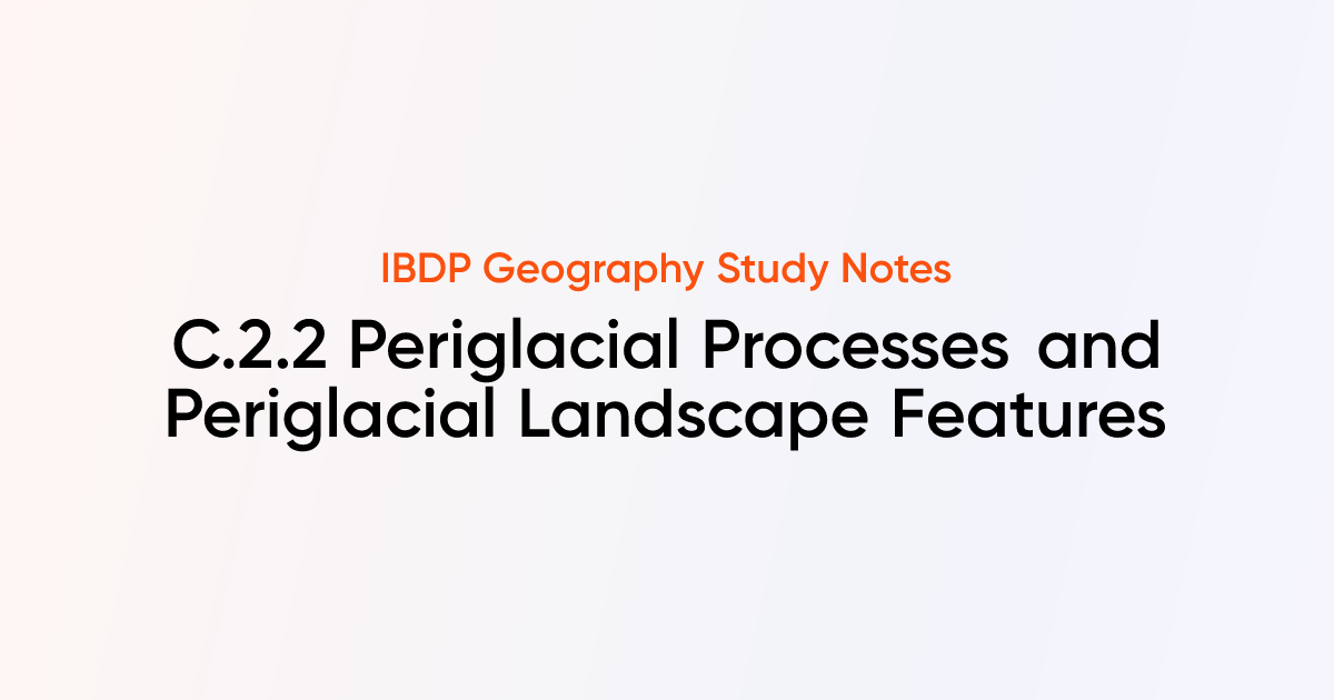 Periglacial Processes and Periglacial Landscape Features (C.2.2) | IB ...
