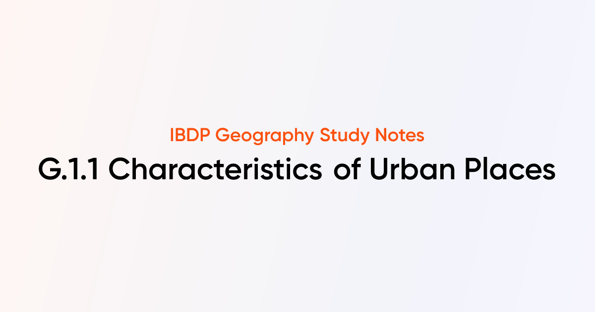 Characteristics of Urban Places (G.1.1) | IB DP Geography | TutorChase