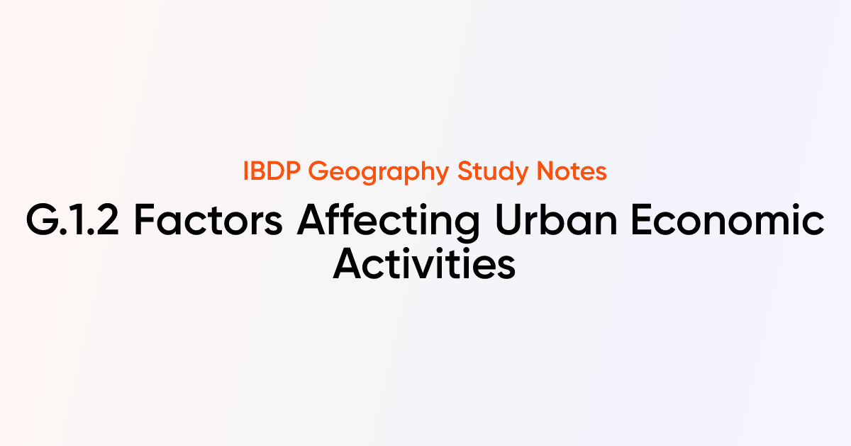 Factors Affecting Urban Economic Activities (G.1.2) | IB DP Geography ...