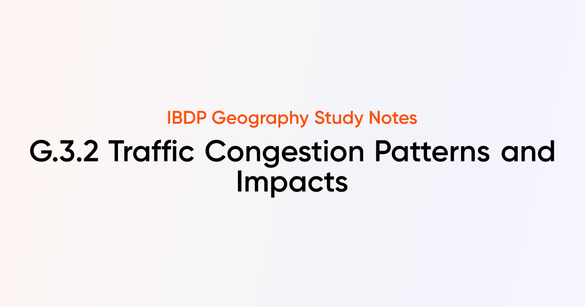 Traffic Congestion Patterns and Impacts (G.3.2) | IB DP Geography ...