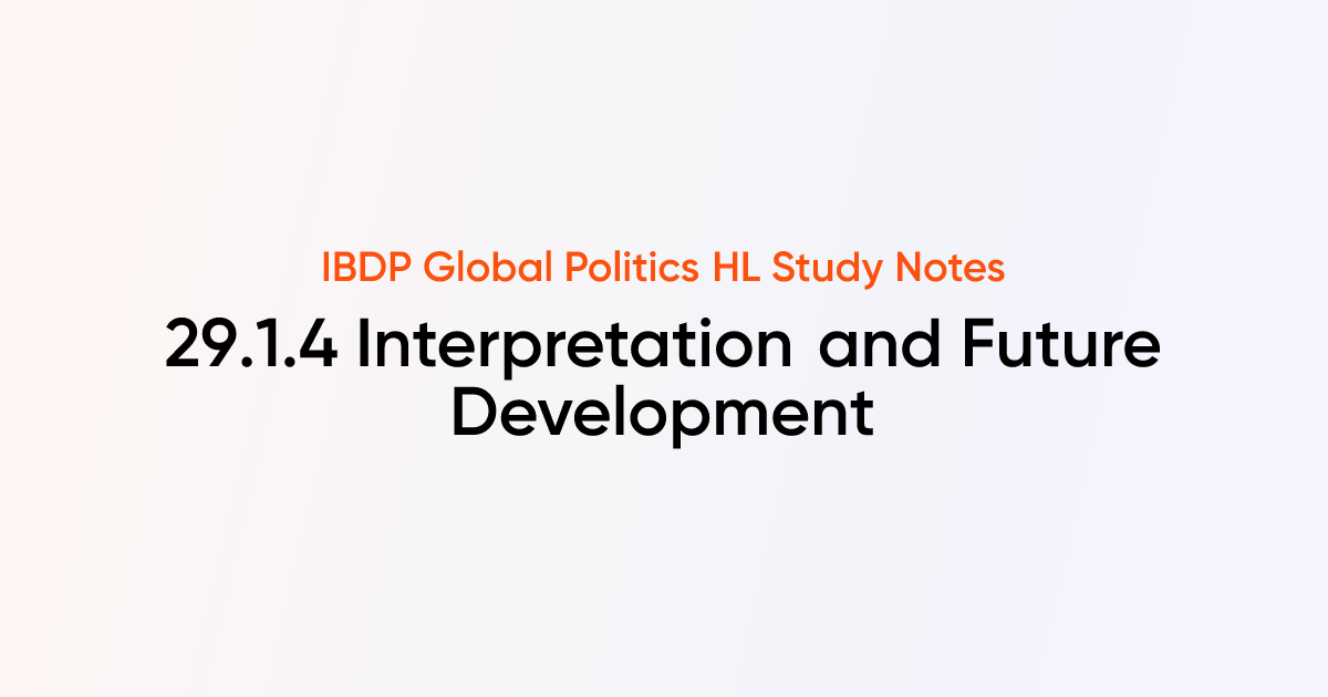 Interpretation and Future Development (29.1.4) | IB DP Global Politics ...