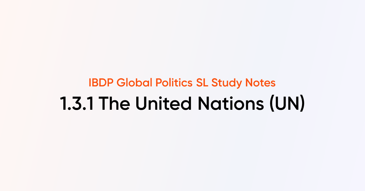 The United Nations (UN) (1.3.1) | IB DP Global Politics SL Notes ...