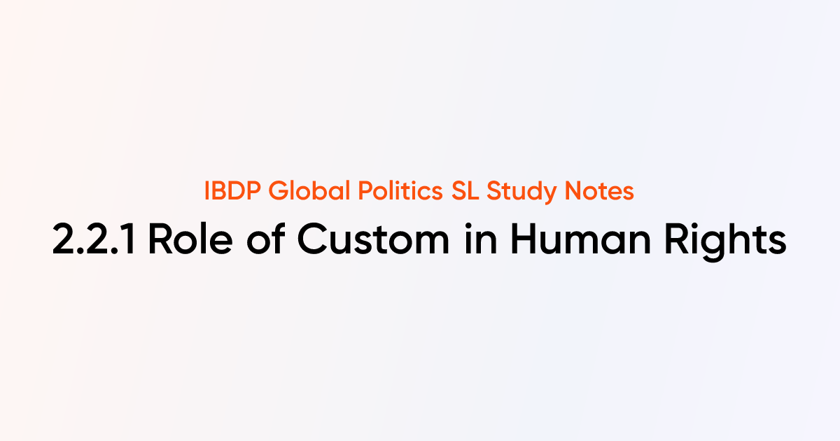 Role of Custom in Human Rights (2.2.1) | IB DP Global Politics SL Notes ...