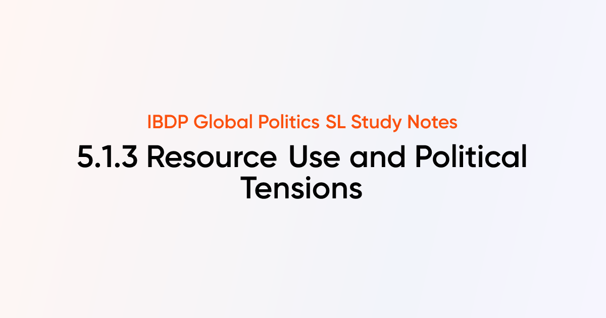 Resource Use and Political Tensions (5.1.3) | IB DP Global Politics SL ...