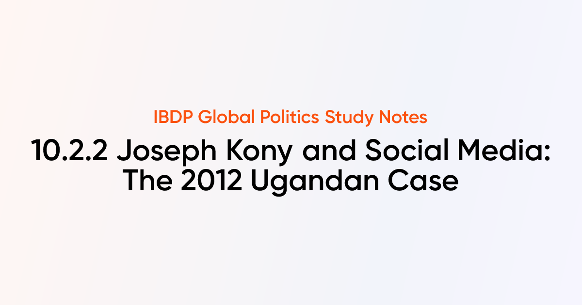 Joseph Kony and Social Media: The 2012 Ugandan Case (10.2.2) | IB DP ...