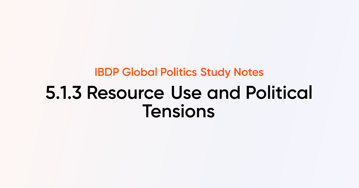 Resource Use and Political Tensions (5.1.3) | IB DP Global Politics ...