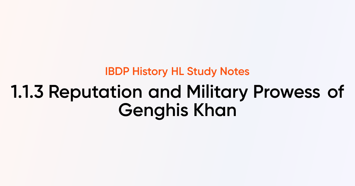 Reputation and Military Prowess of Genghis Khan (1.1.3) | IB History HL ...