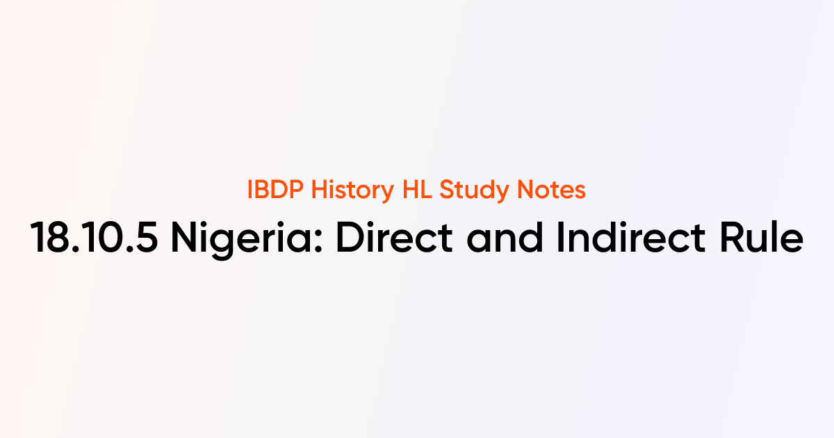 Nigeria: Direct and Indirect Rule (18.10.5) | IB History HL | TutorChase