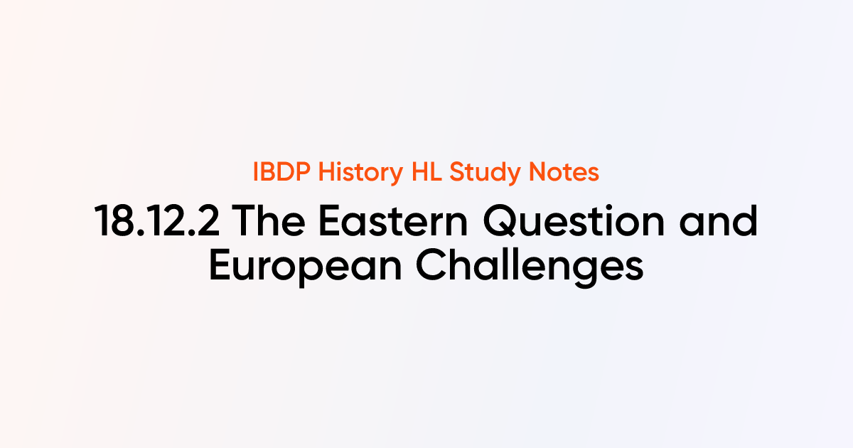 The Eastern Question and European Challenges (18.12.2) | IB History HL ...