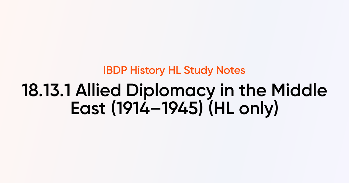 Allied Diplomacy in the Middle East (1914–1945) (18.13.1) | IB History ...