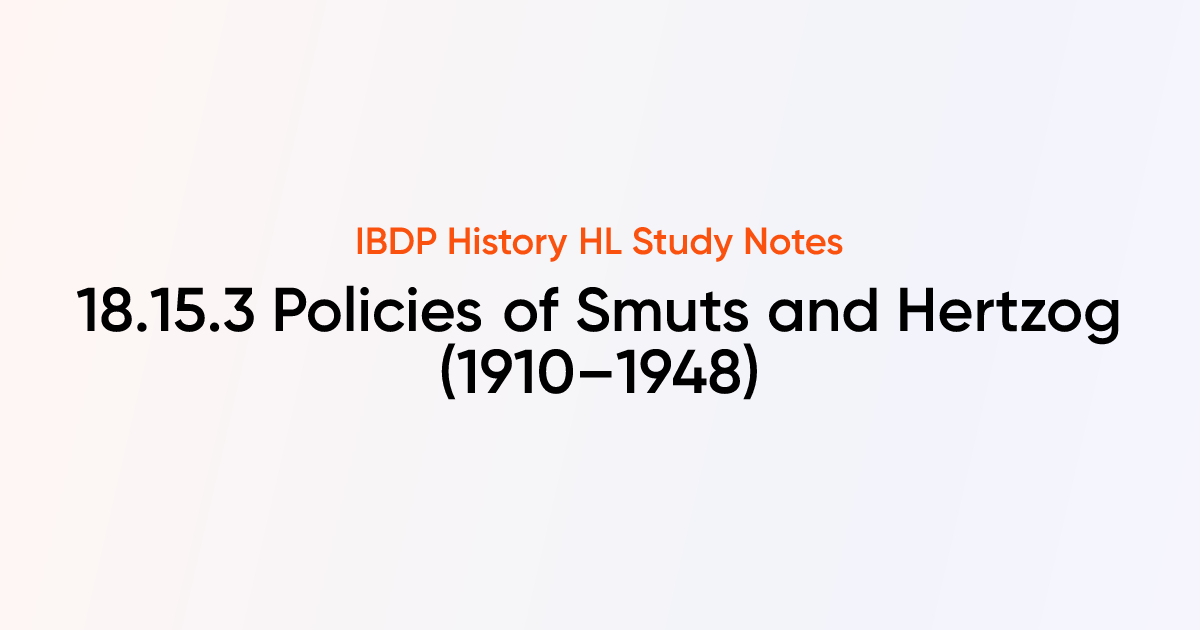 Policies of Smuts and Hertzog (1910–1948) (18.15.3) | IB History HL | TutorChase