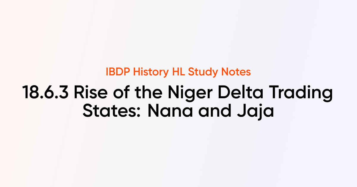 Rise of the Niger Delta Trading States: Nana and Jaja (18.6.3) | IB ...