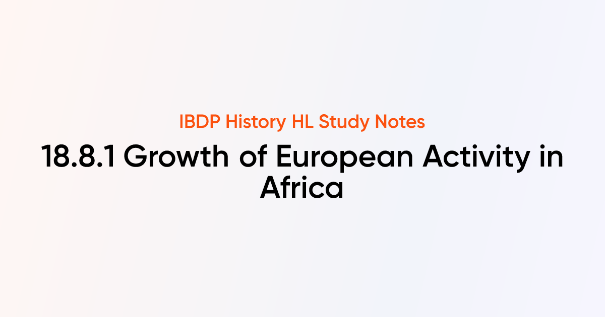 Growth of European Activity in Africa (18.8.1) | IB History HL | TutorChase