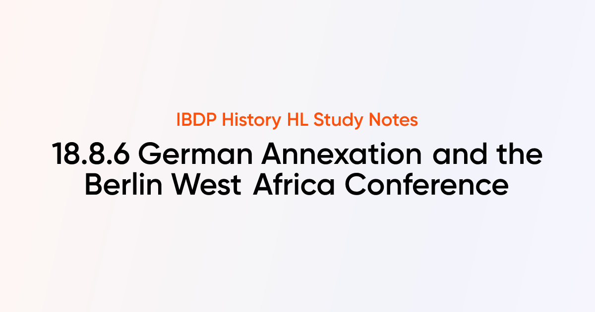 German Annexation and the Berlin West Africa Conference (18.8.6) | IB ...