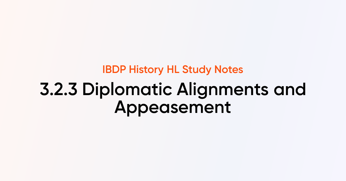 Diplomatic Alignments and Appeasement (3.2.3) | IB History HL | TutorChase