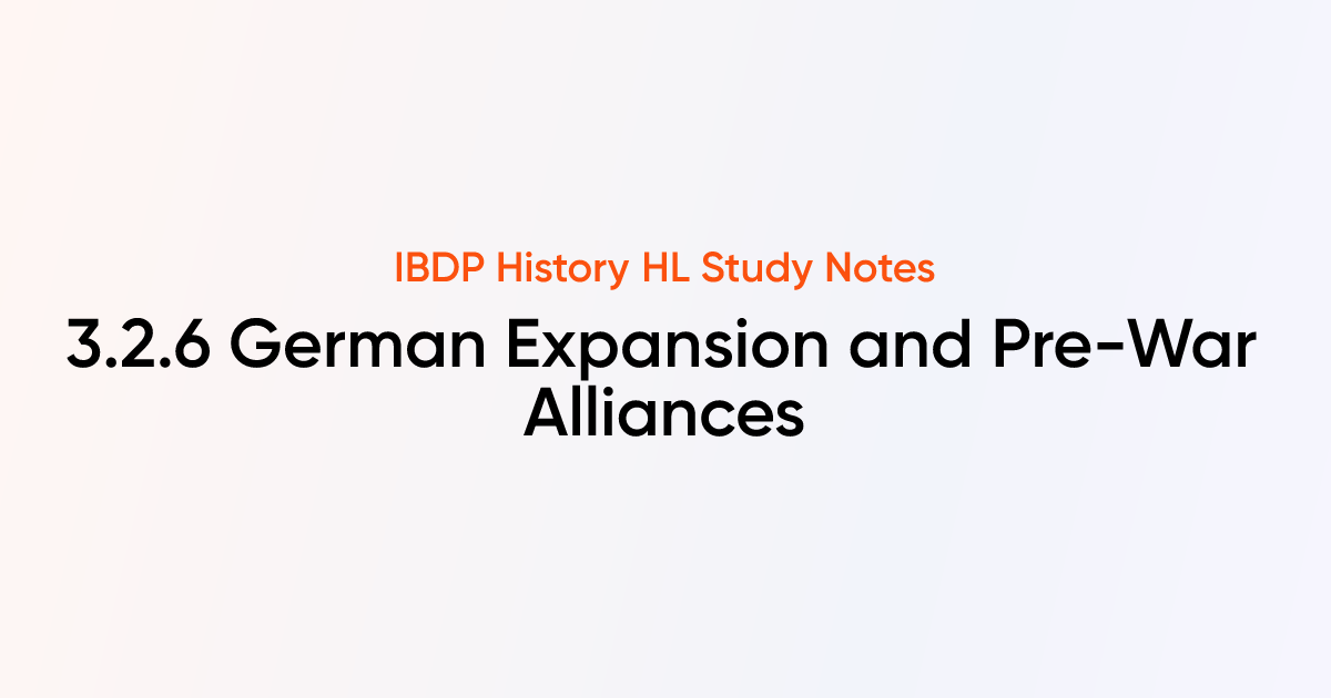 German Expansion and Pre-War Alliances (3.2.6) | IB History HL | TutorChase