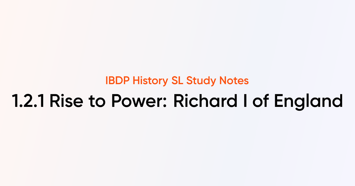 Rise to Power: Richard I of England (1.2.1) | IB History SL | TutorChase