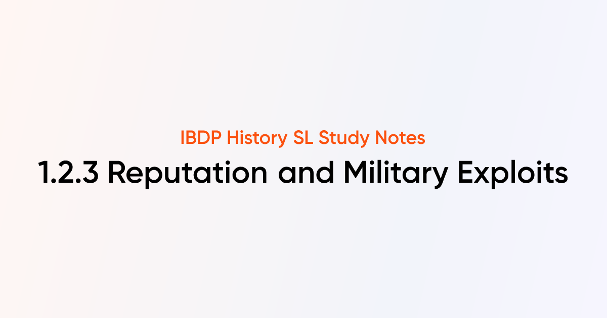 Reputation and Military Exploits (1.2.3) | IB History SL | TutorChase